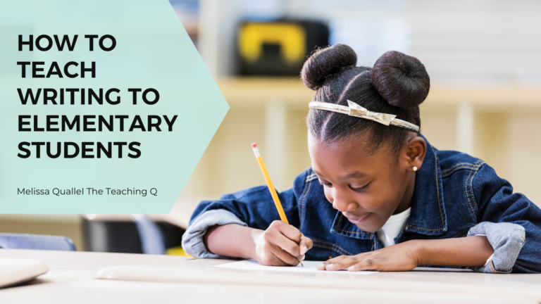 How to Teach Writing to Elementary Students - The Teaching Q