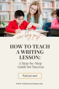How to Teach a Writing Lesson: A Step-by-Step Guide for Success - The ...